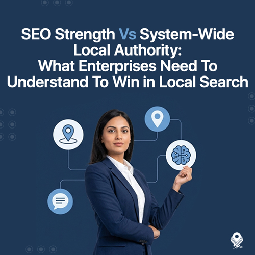 SEO Strength Vs System-Wide Local Authority: What Enterprises Need To ...