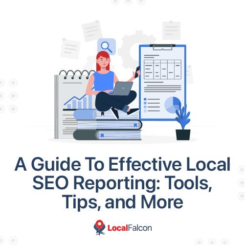 A Guide To Effective Local SEO Reporting: Tools, Tips, and More - Local ...
