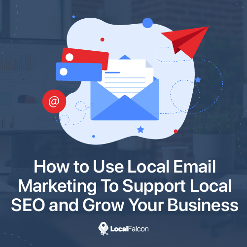 How To Use Local Email Marketing To Support Local SEO and Grow Your ...