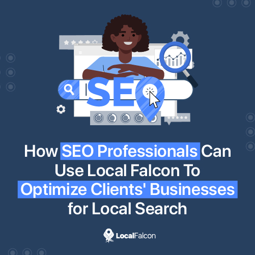 How SEO Professionals Can Use Local Falcon To Optimize Clients ...