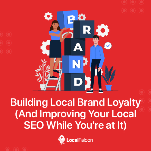 Building Local Brand Loyalty (And Improving Your Local SEO While You're ...