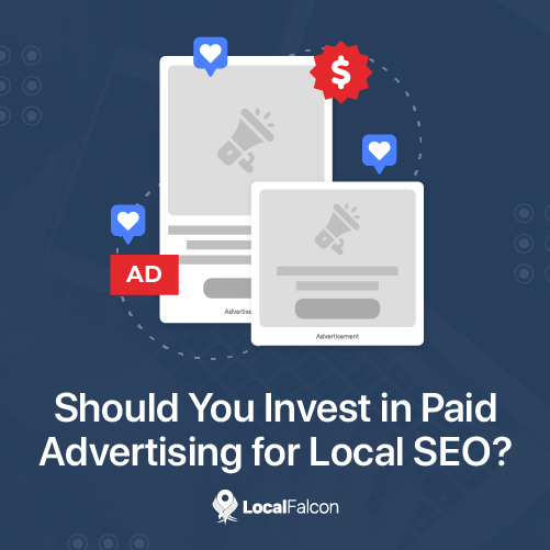 Should You Invest in Paid Advertising for Local SEO? - Local Falcon