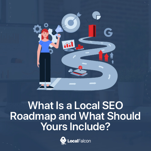 What Is a Local SEO Roadmap and What Should Yours Include? - Local Falcon