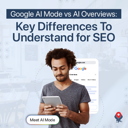 Google AI Mode Vs AI Overviews: Key Differences To Understand for SEO ...