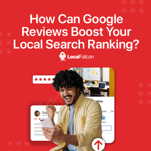 How Can Google Reviews Boost Your Local Search Ranking? - Local Falcon