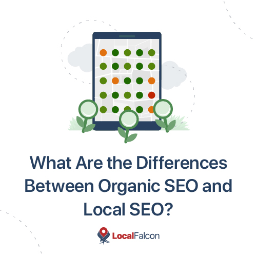 What Are the Differences Between Organic SEO and Local SEO? - Local Falcon