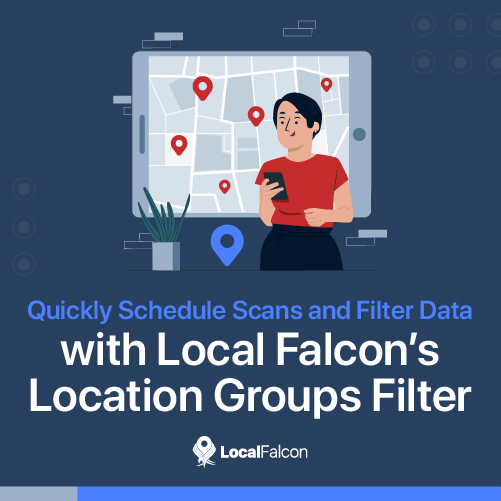 Quickly Schedule Scans and Filter Data with Local Falcon's Location ...